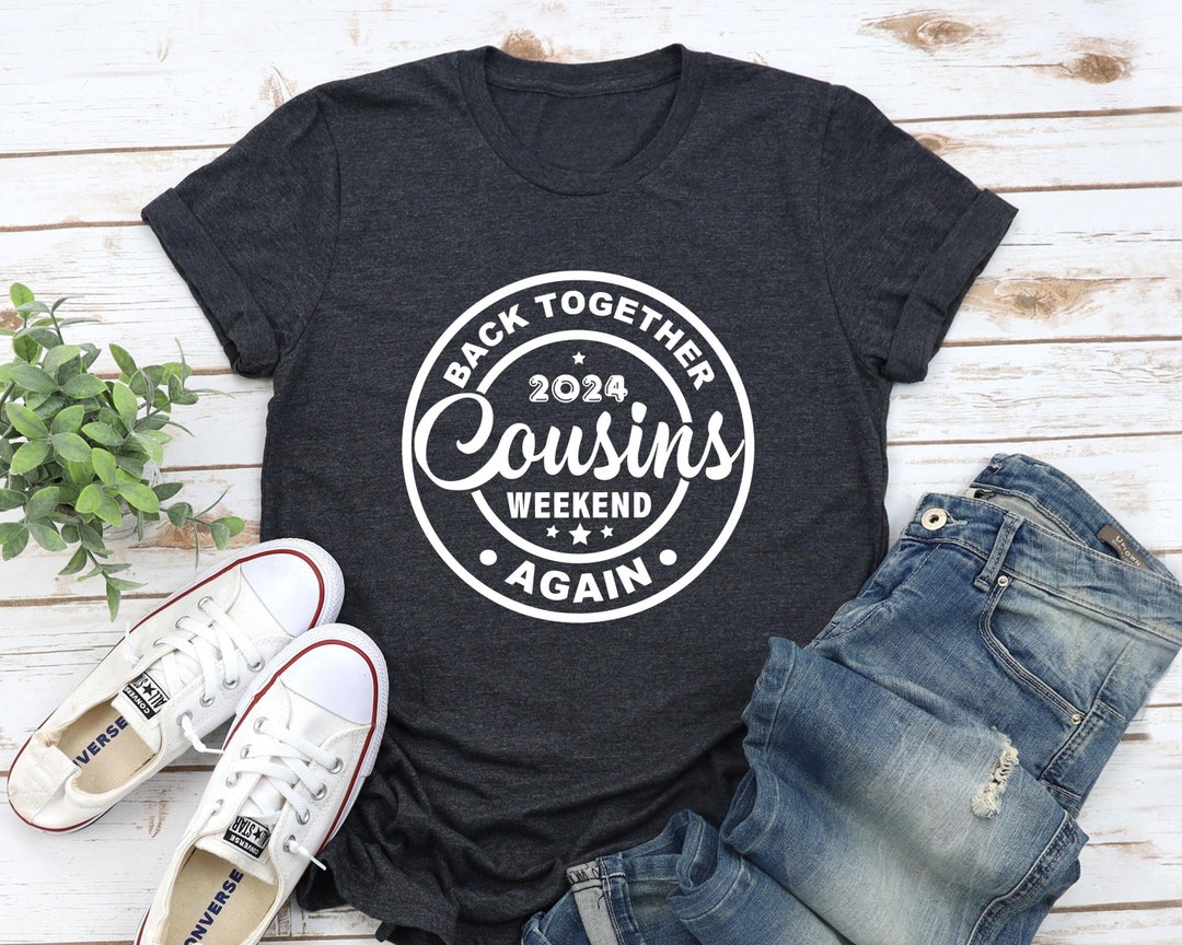 Cousins Weekend Tees, Cousins Reunion Shirts, Cousins Back Together ...