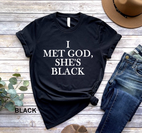 I Met God She's Black I Met God She's Black Shirt I - Etsy