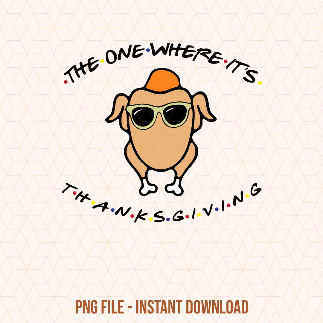 The One Where It's Thanksgiving Png, Funny Turkey Thanksgiving Png ...