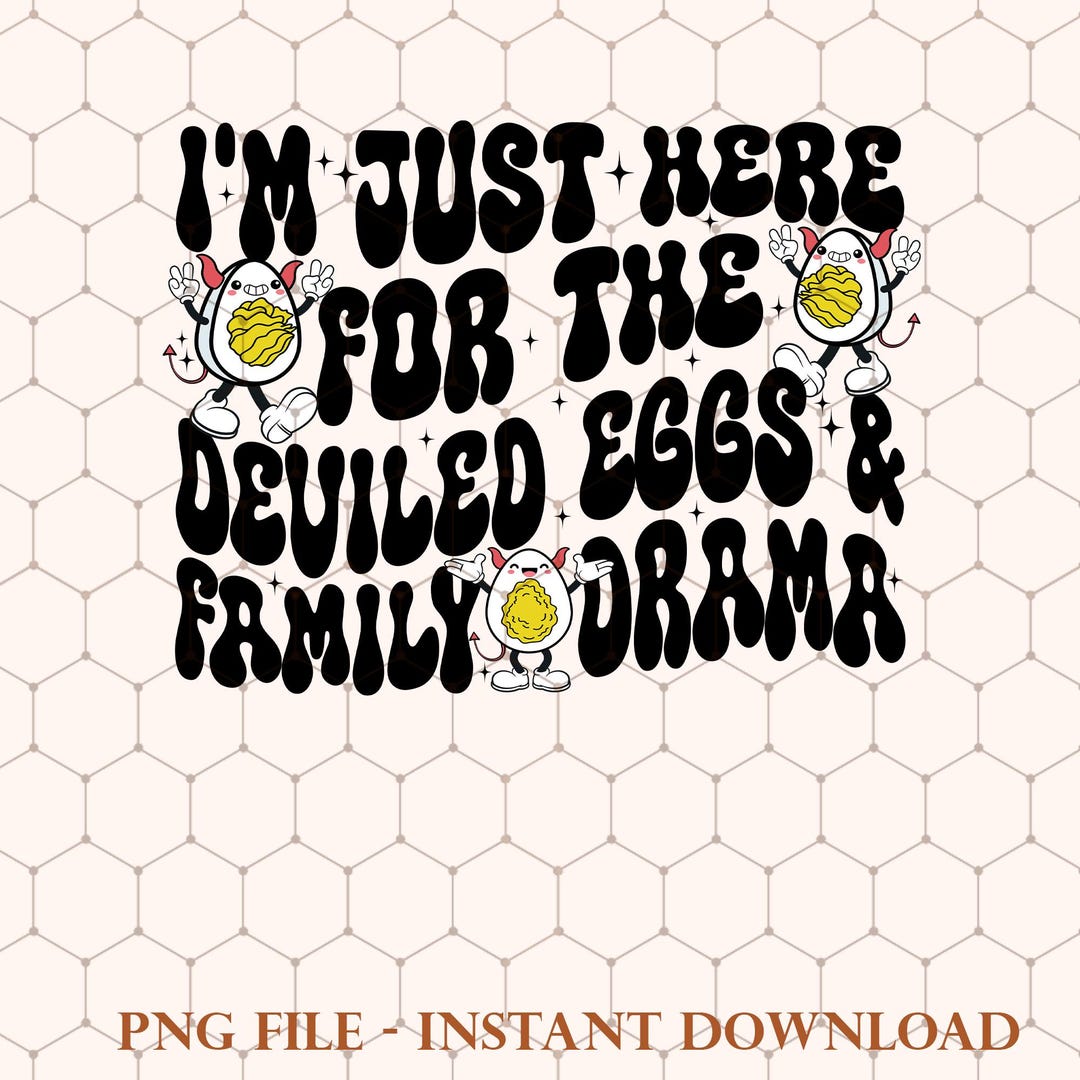 I'm Just Here for the Deviled Eggs Png, I'll Take Em' Deviled ...