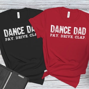 Dance Dad Pay Drive Clap Shirt, Dance Dad Shirt, Dance Shirt for Dad ...