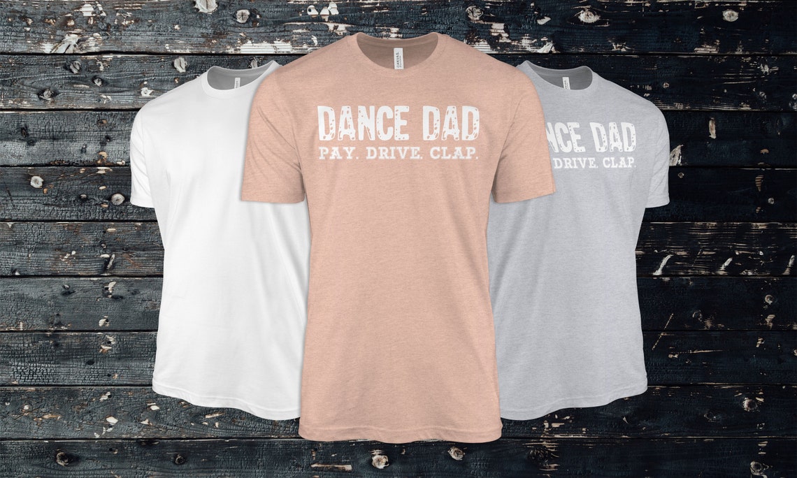 Dance Dad Pay Drive Clap Shirt Dance Dad Shirt Dance Shirt - Etsy