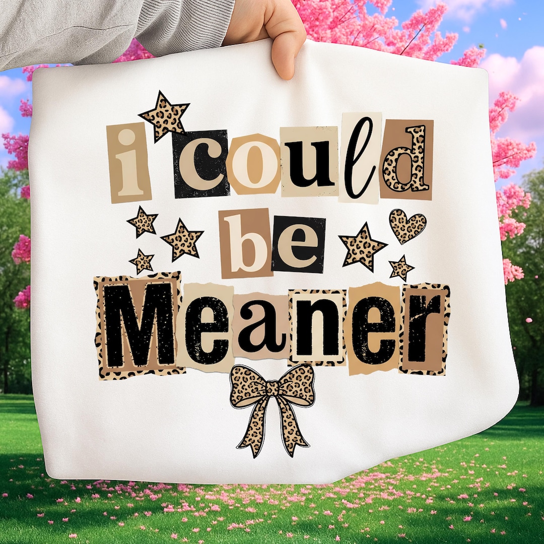 I Could Be Meaner PNG, Leopard Print Quote Design, Sassy Sarcastic Text ...