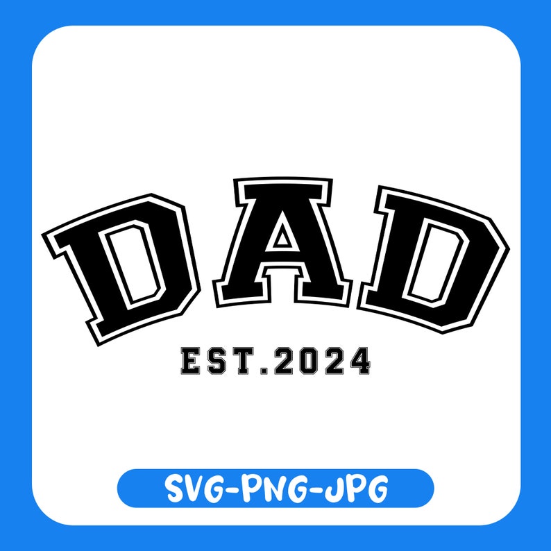 Dad Est 2024 Svg, Dad Varsity Svg, Dad Est 2024 Png, Daddy Est 2024 Svg ...