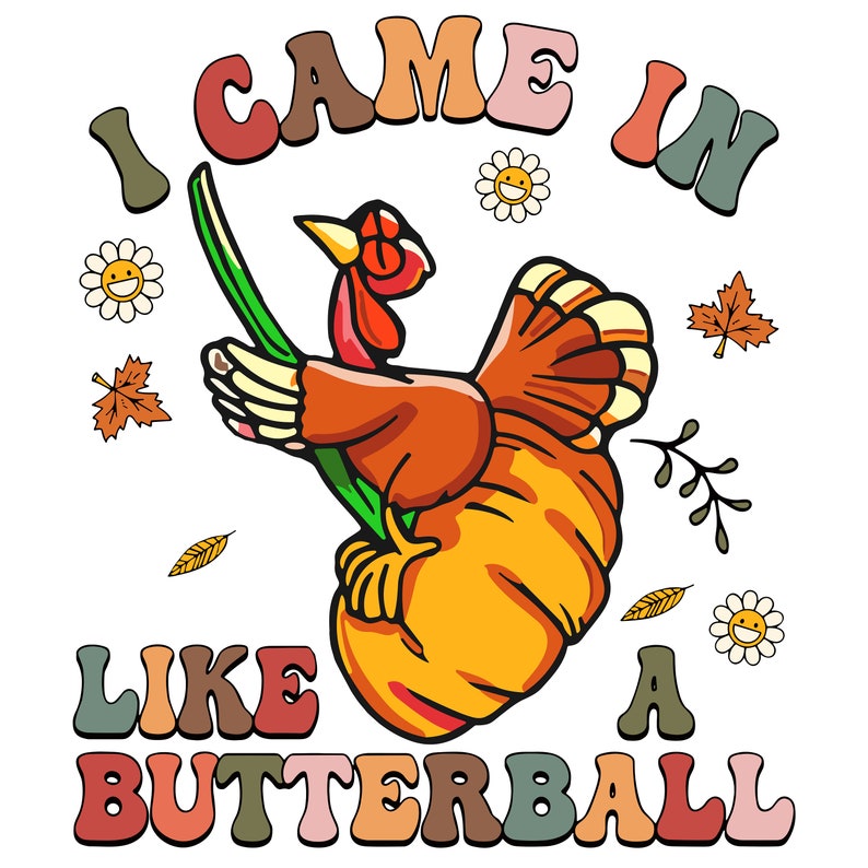 I Came in Like A Butterball Png Svg, Funny Thanksgiving Pumkinball ...