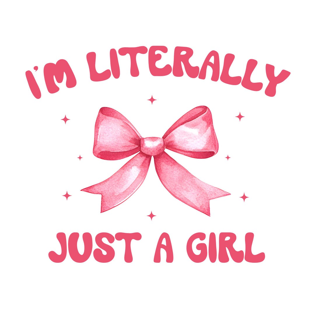 Im Literally Just A Girl PNG File , Trendy Girly PNG Design , Bow Sticker Design File ,coquette ...