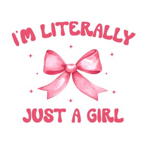 Im Literally Just A Girl PNG File , Trendy Girly PNG Design , Bow ...