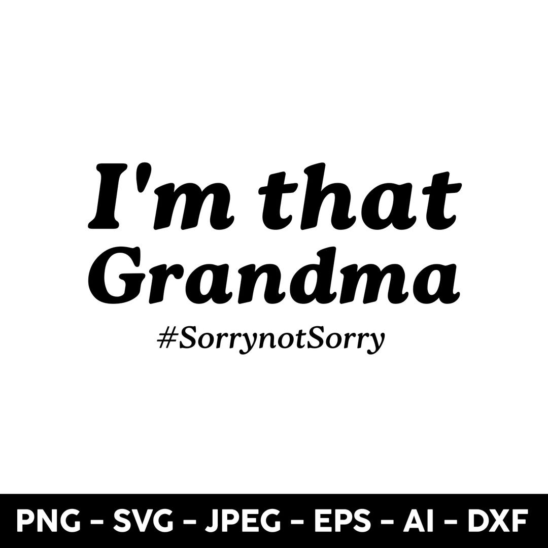I'm That Grandma SVG, Funny Grandma Svg, I'm That Grandma Sorry Not ...