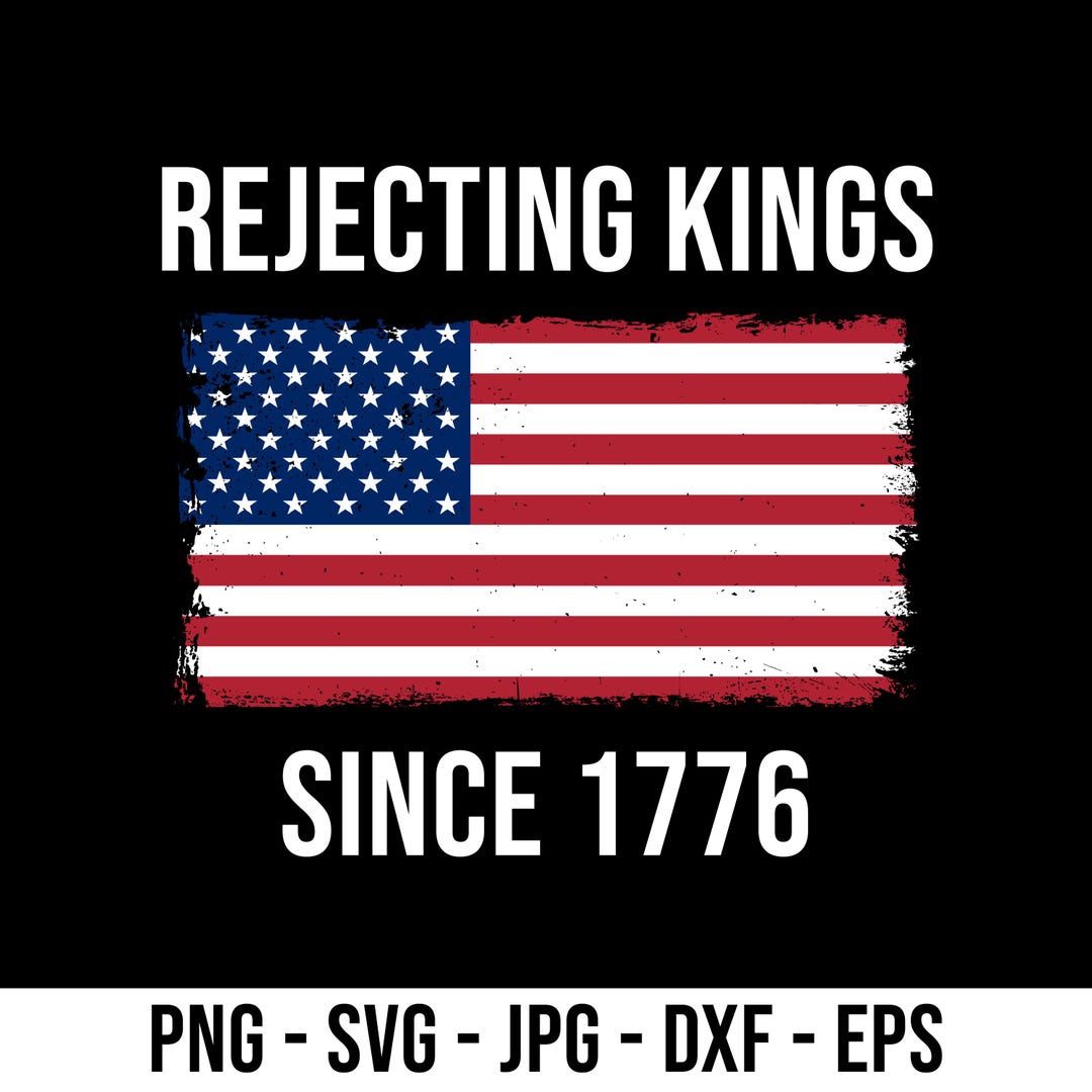 Rejecting Kings Since 1776 PNG SVG, Pro‑democracy Anti‑authoritarian ...