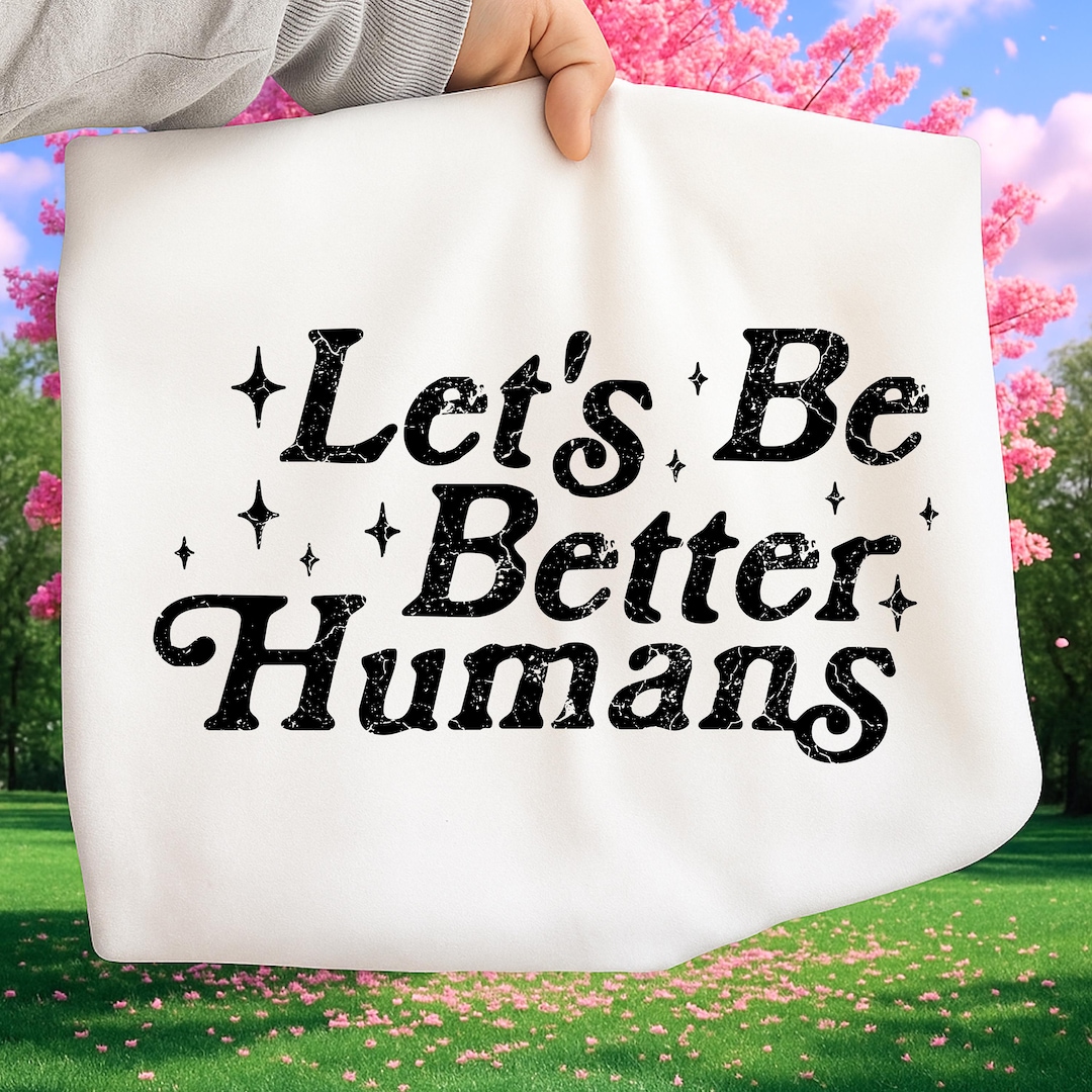 Let’s be Better Humans SVG PNG, Inspirierendes Zitat-Design für Cricut ...