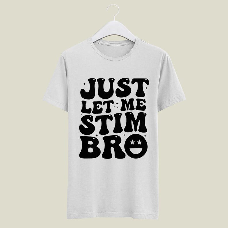 Just Let Me Stim Bro PNG Svg Files, Autism Awareness Png, Autism ...
