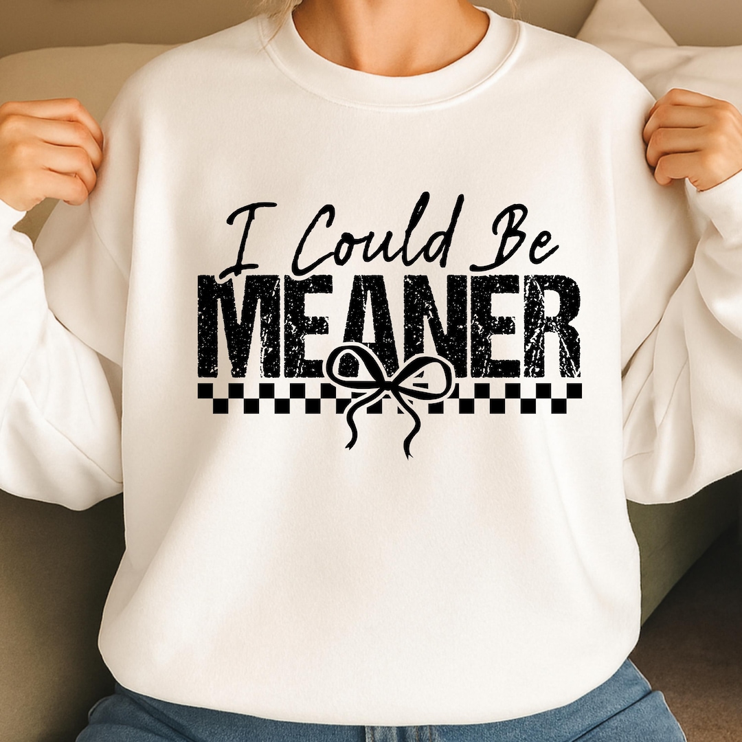 I Could Be Meaner PNG, Sassy Quote Digital Download, Sarcastic Humor ...