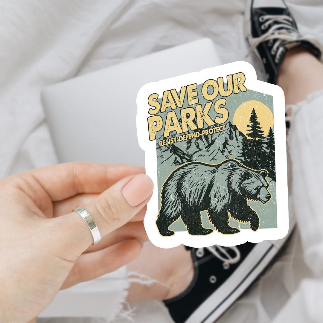 Save Our Parks Sticker, Resist Bear Sticker, Protected Our National ...