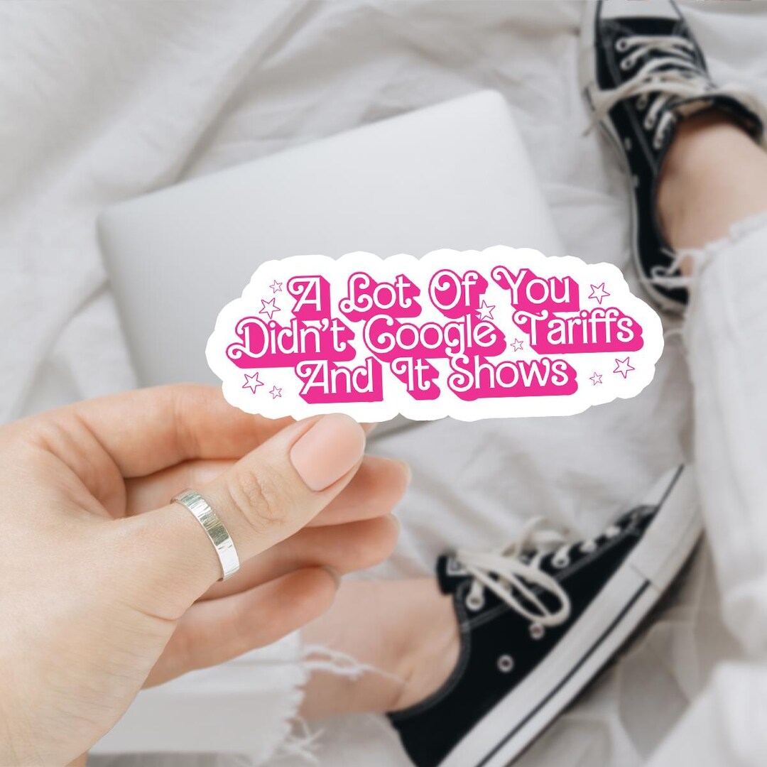 A Lot of You Didn't Google Tariffs and It Shows Sticker, Anti Trump Car ...