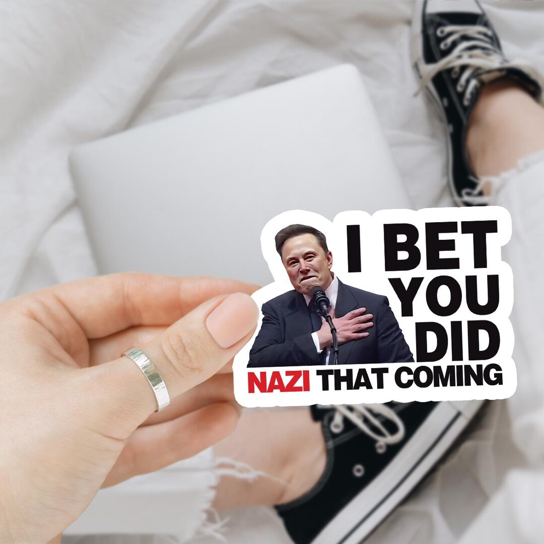 I Bet You Did Nazi That Coming Sticker, Anti Elon Sticker, Anti Trump ...