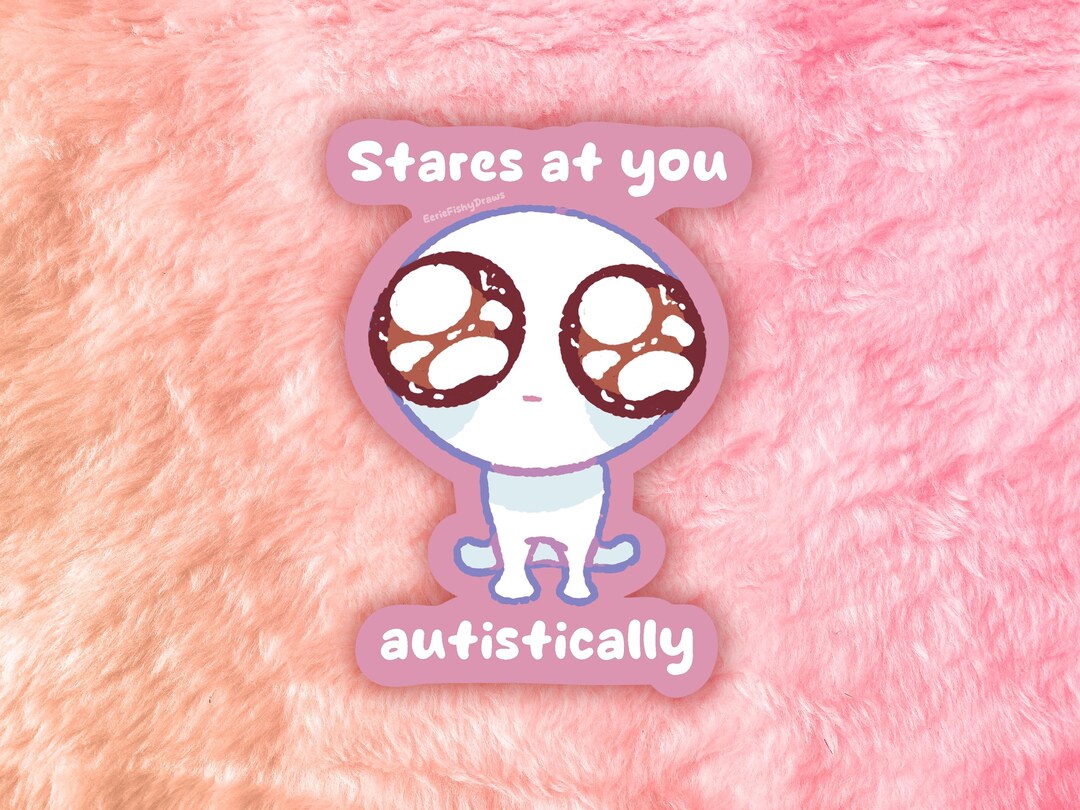 Stares at You Autistically Vinyl Sticker - Etsy