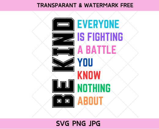 Be Kind Everyone is Fighting A Battle You Know Nothing About Digital ...