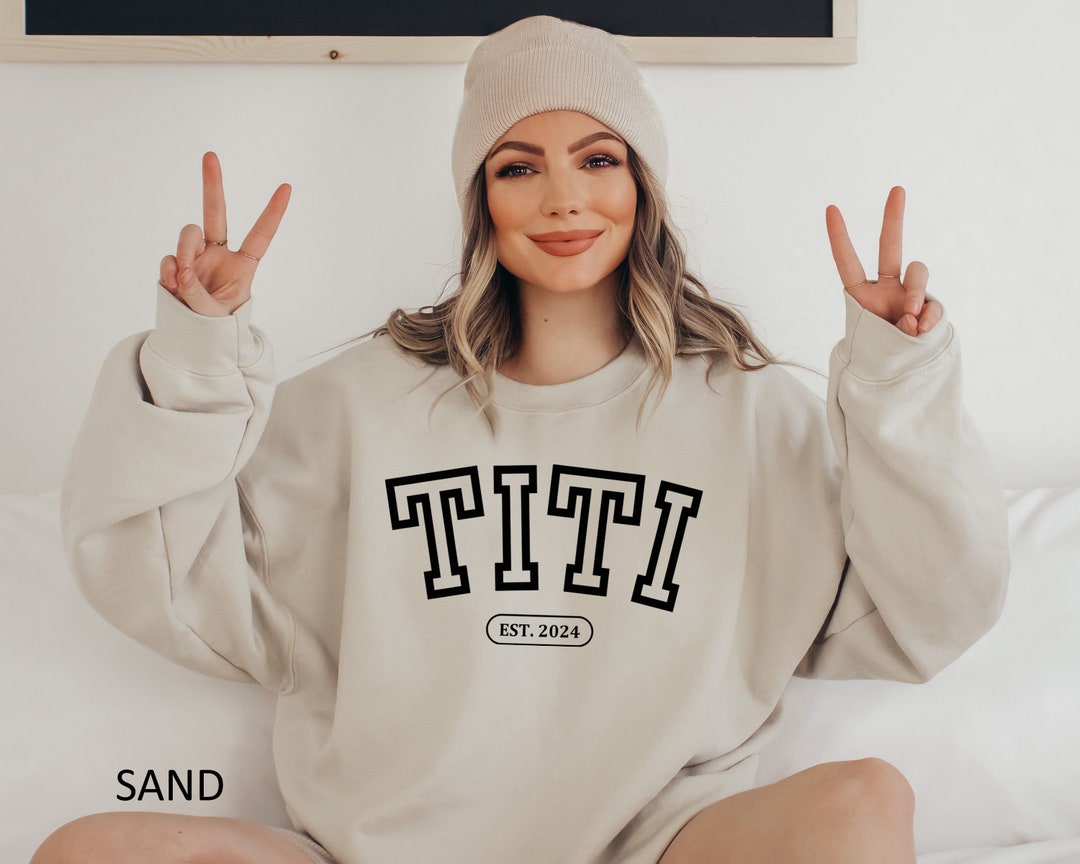 Customized Titi Est Sweatshirt, Best Titi Birthday Gift, Cute Titi ...