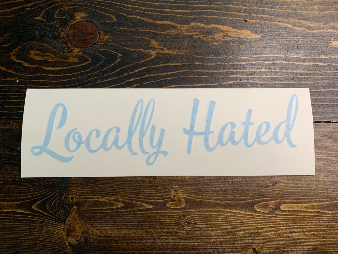 Locally Hated Decal - Etsy