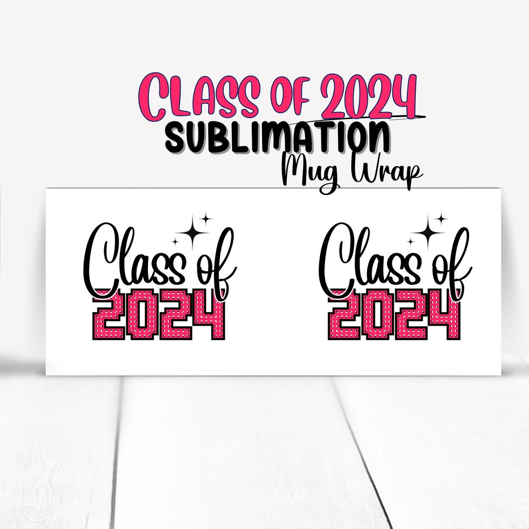 CLASS OF 2024 SUBLIMATION Mug Wraps Ready to Press Prints, Design Image ...