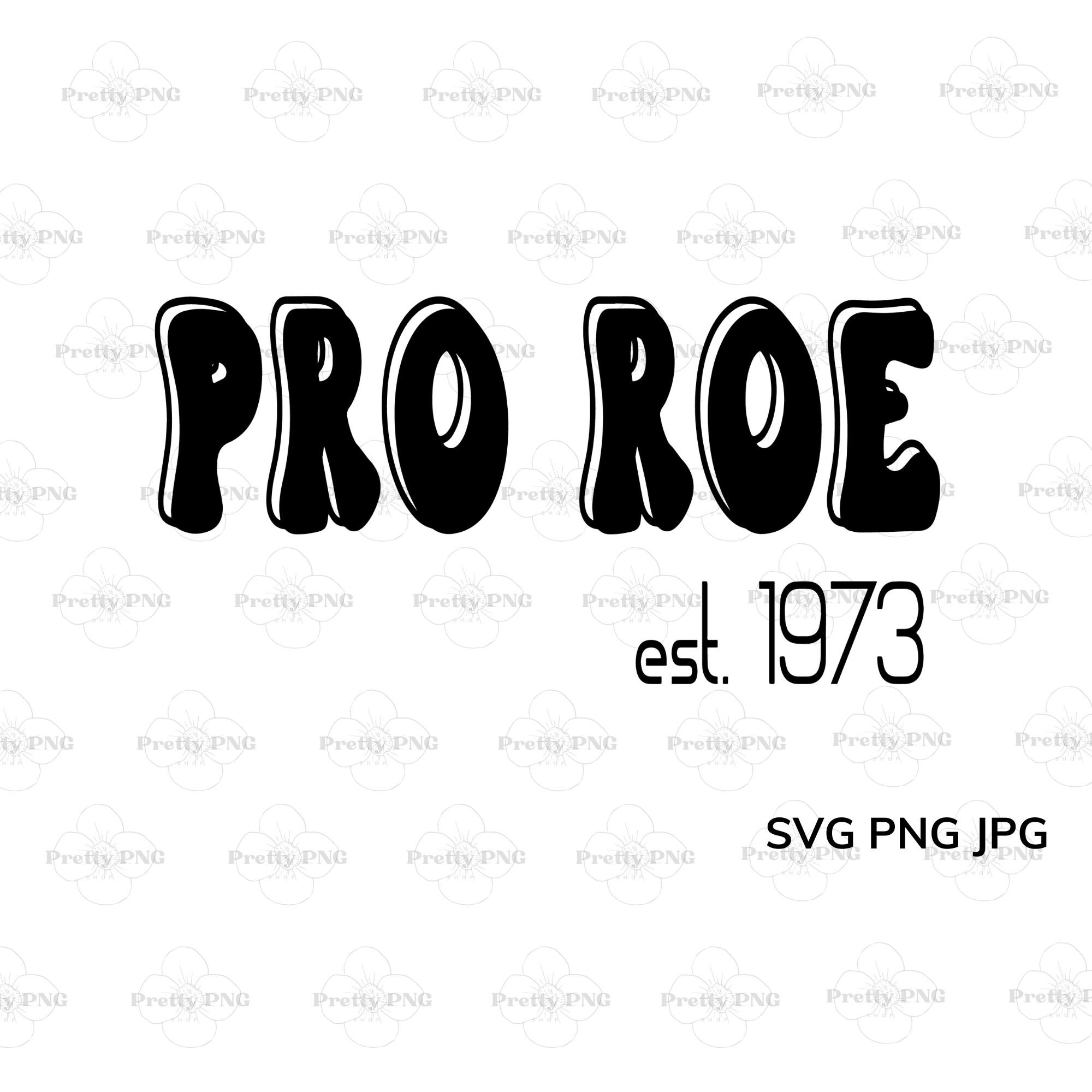 Pro Roe SVG Cricut Pro Roe PNG Pro Choice Yard Sign Cute Abortion ...