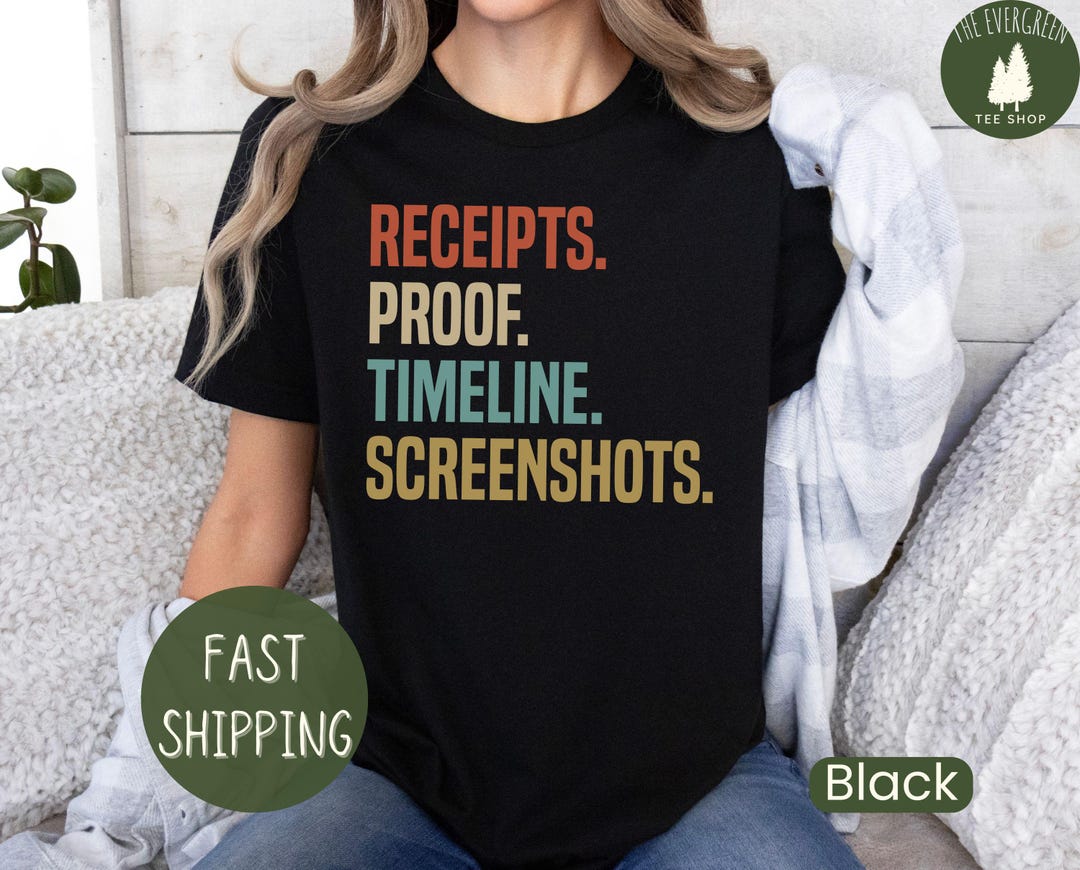 Receipts. Proof Timeline Screenshots Shirt, Perfect Formula Shirt, Real ...