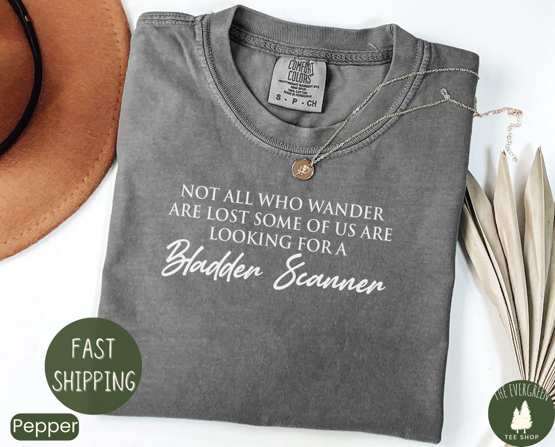 Funny Nurse Shirt, Not All Who Wander Are Lost Bladder Scanner Tee, RN ...