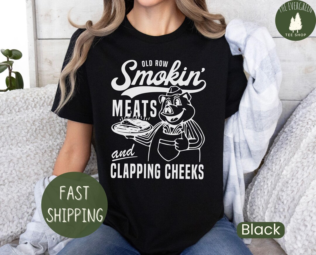Old Row Smokin' Meats and Clapping Cheeks Shirt, Summer Cookout Gift ...