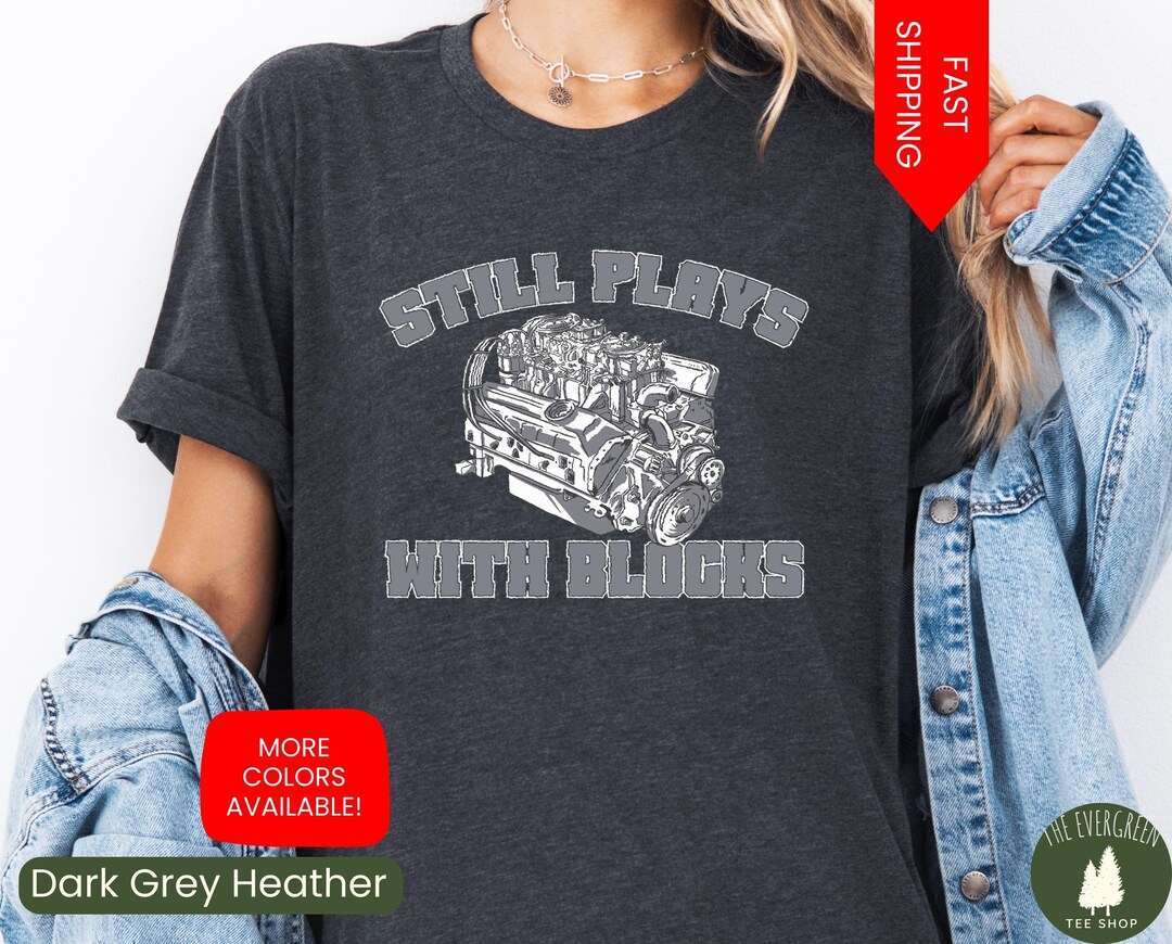 Still Plays With Blocks Shirt, Work Bench Shirts, Mechanics Shirts, Dad ...