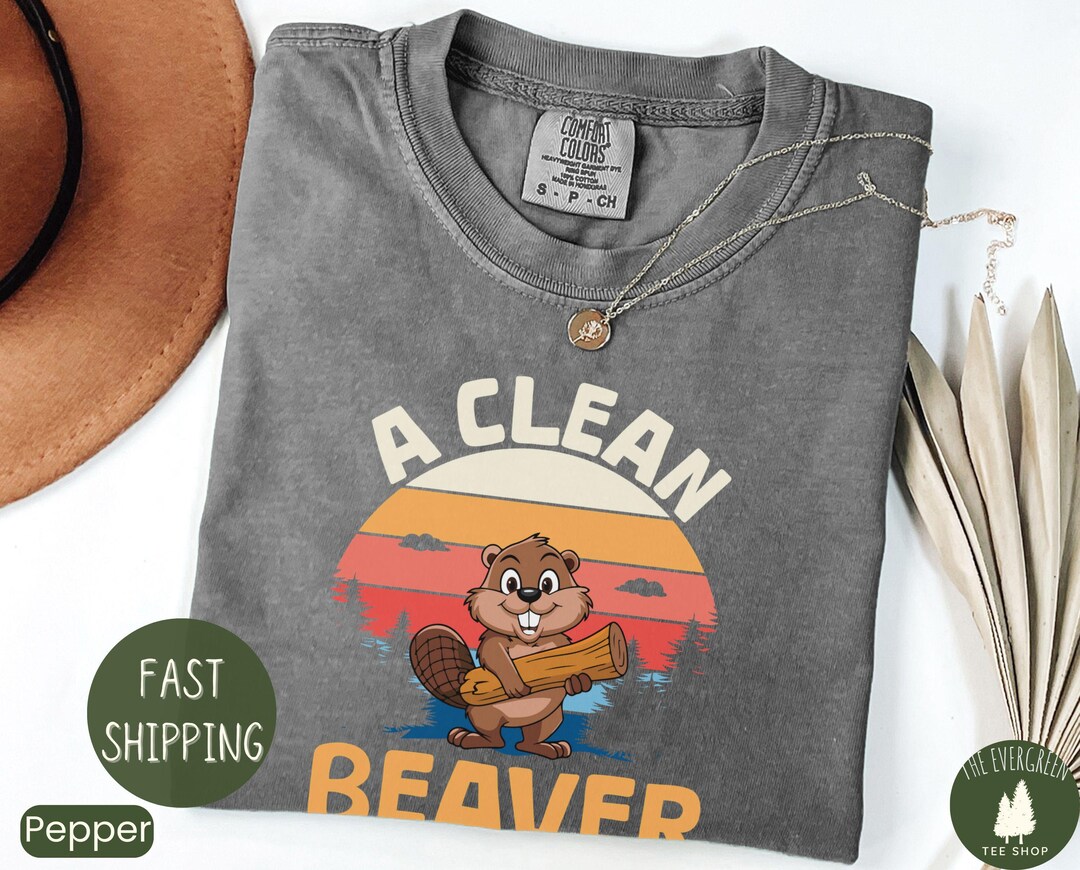 A Clean Beaver Always Gets More Wood Shirt, Funny Dirty Humor Tee ...