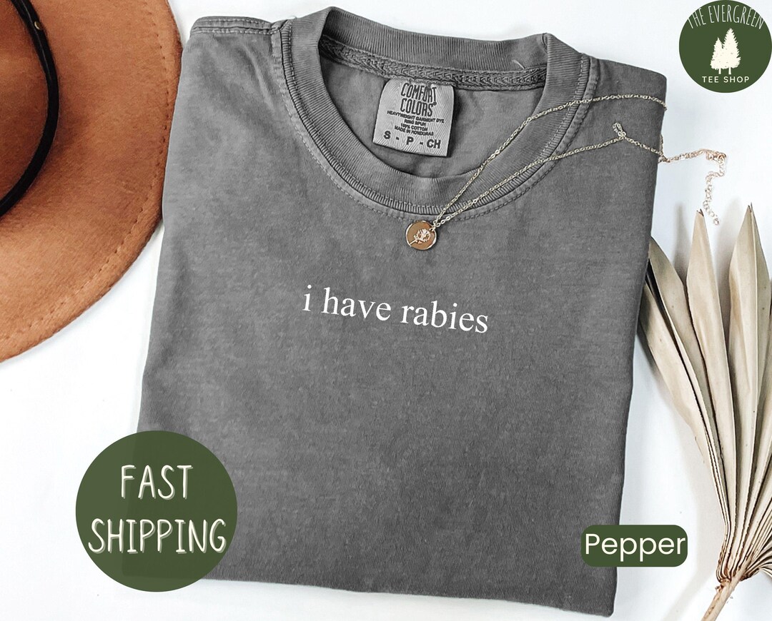 Comfort Colors® I Have Rabies Shirt, Funny Humor Shirt, Sarcasm Shirt ...