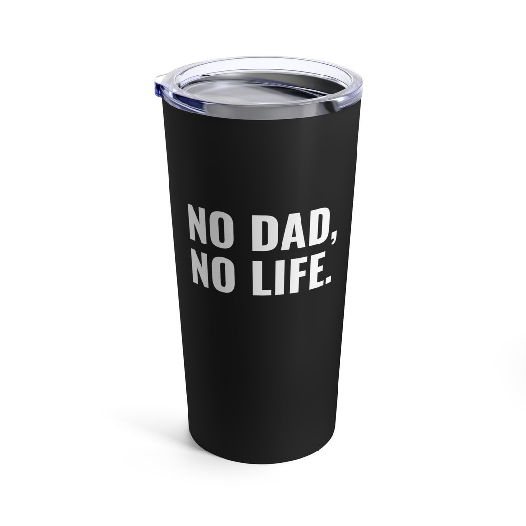 Dad Tumbler/ No Dad No Life/father's Day - Etsy