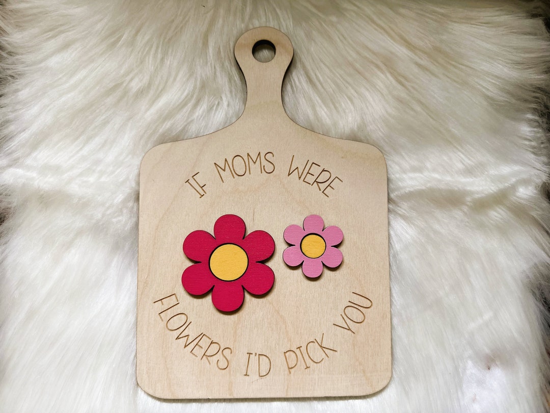 If Moms Were Flowers I'd Pick You Cutting Board Mothers Day Gift Mom ...
