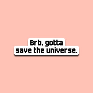 Brb, Gotta Save the Universe Gaming Sticker, Funny Pixel Art Decal - Etsy