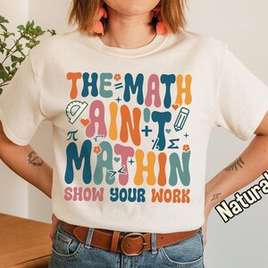 The Math Ain't Mathin Shirt, Comfort Colors Shirt, Show Your Work, Math ...