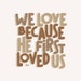 He First Loved - Printable Christian Art - Beige - Etsy