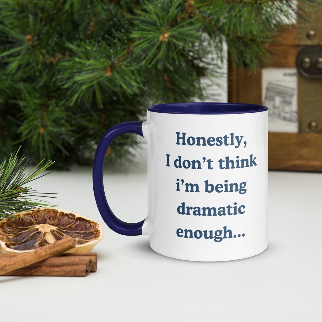 Honestly, I Don't Think I'm Being Dramatic Enough... Coffee Mug, Funny ...