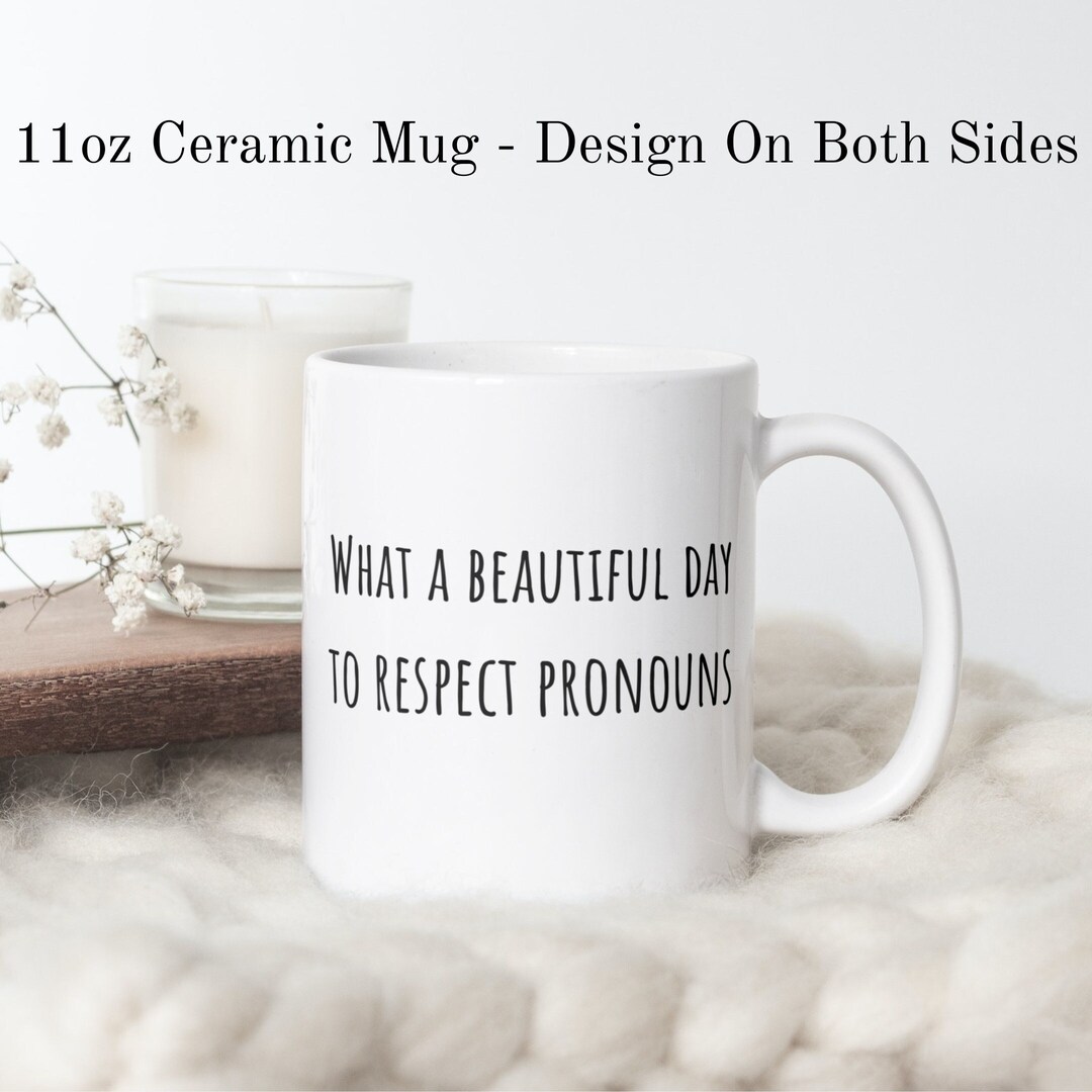 What A Beautiful Day to Respect Pronouns Mug, Inclusive Gifts, Equality ...