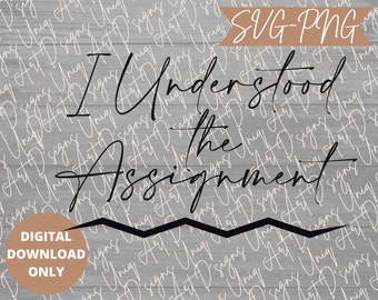 I Understood the Assignment SVG File Png Jpg, Dxf, Easy to Cut Files ...