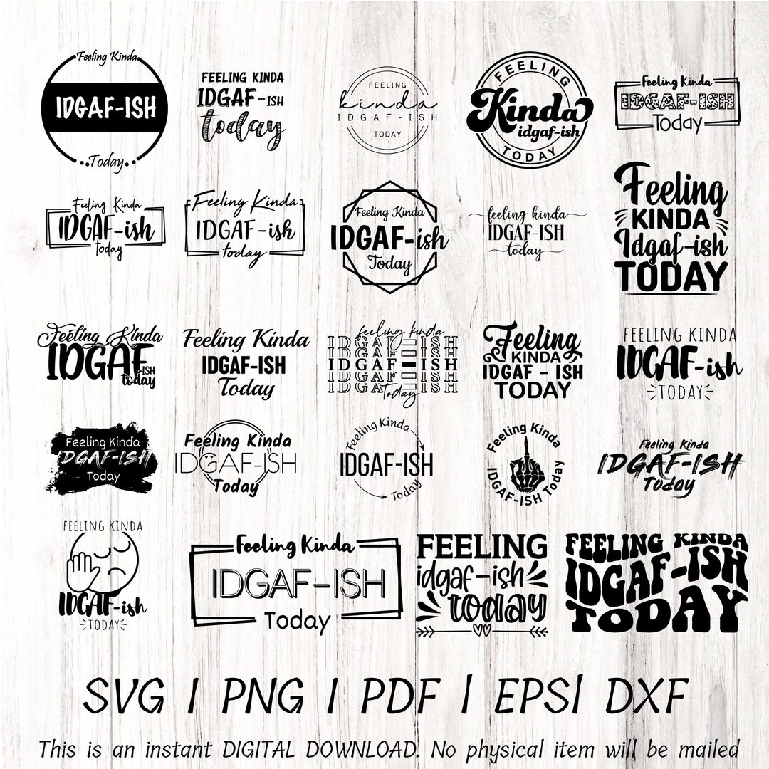 Feeling Kinda Idgaf-ish Today Svg | Funny Sarcastic Svg Bundle | Cricut ...