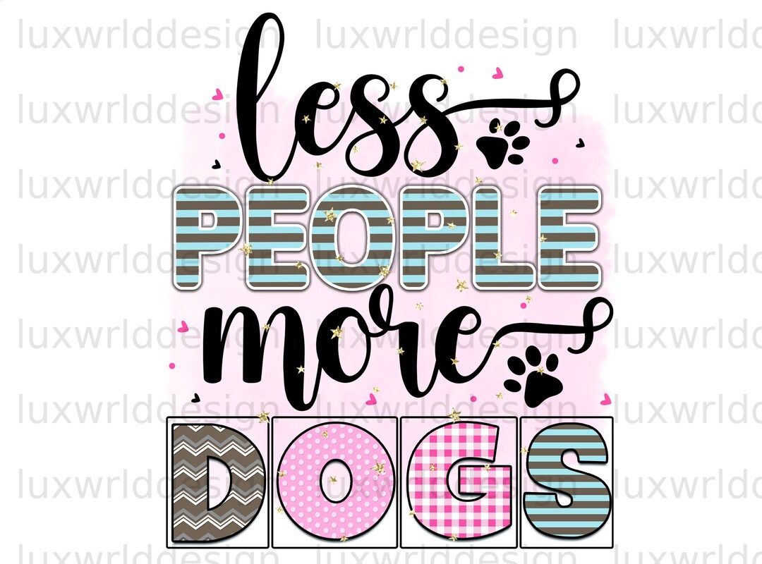 Less People More Dogs PNG | Dog Png | Dog Mom Png | Sublimation Design ...