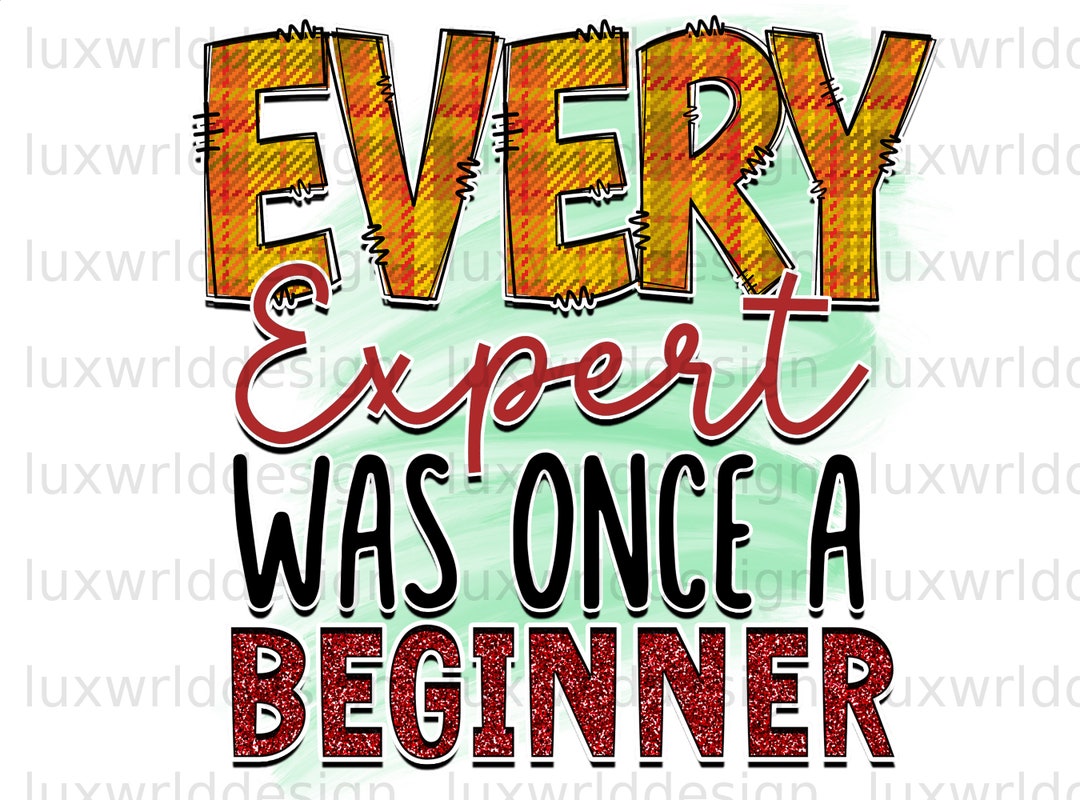 Every Expert Was Once a Beginner PNG | Positive Quotes | Sublimation ...