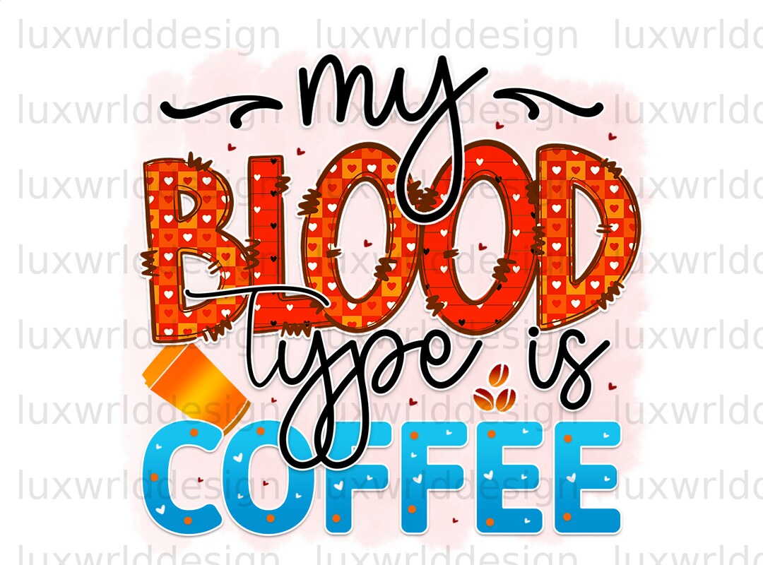 My Blood Type is Coffee PNG | Coffee Design | Coffee Png | Sublimation ...