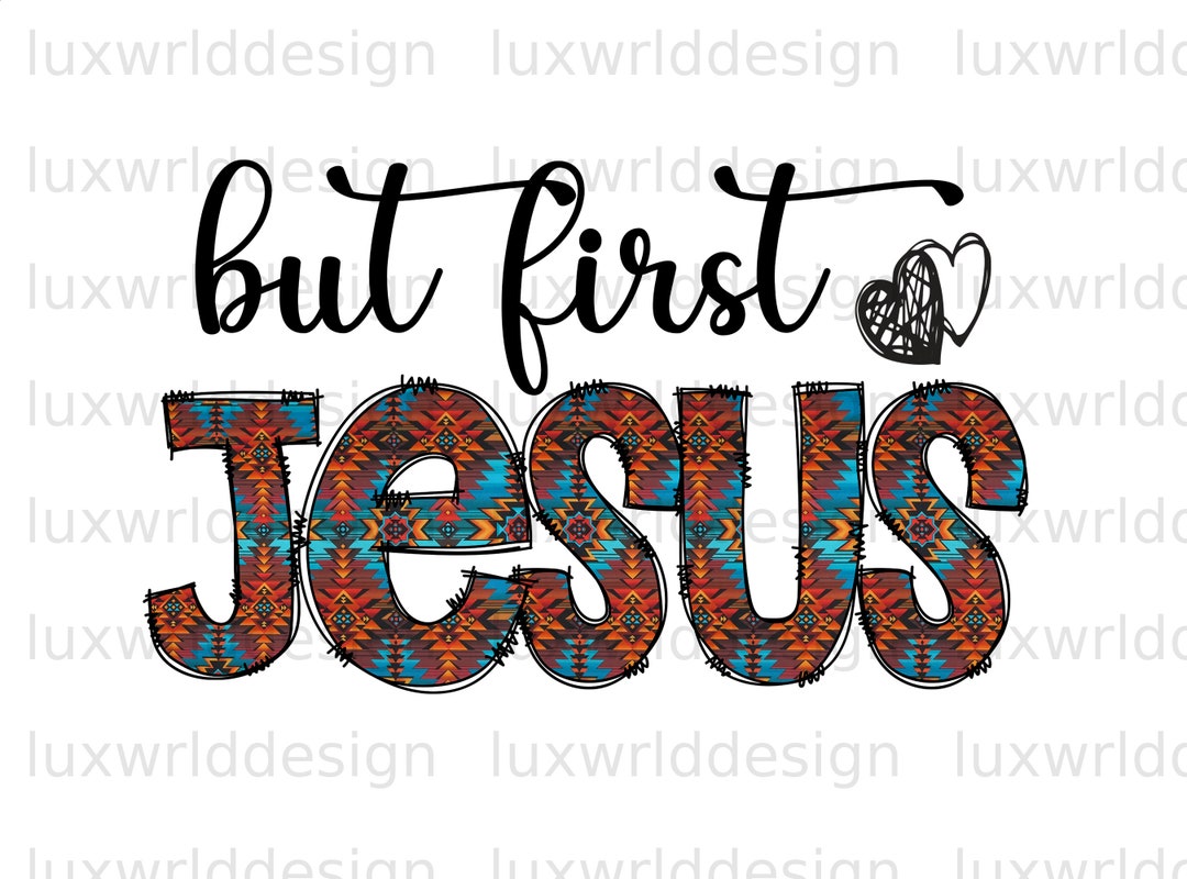 But First Jesus PNG | Faith Clipart | Faith Png | Jesus Png ...