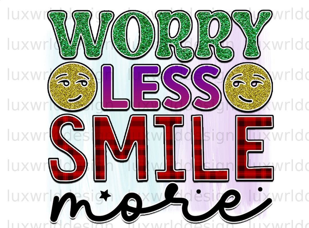 Worry Less Smile More PNG | Positive Affirmations | Positive Quotes ...