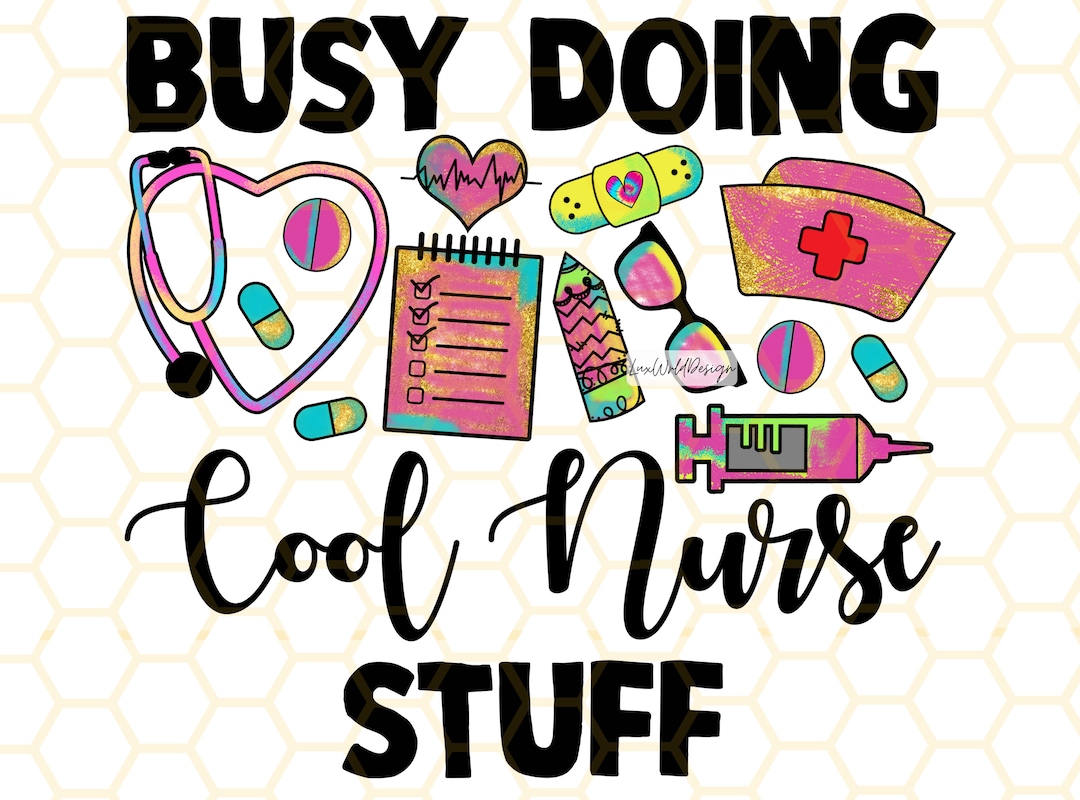 Busy Doing Cool Nurse Stuff PNG | Nurse Png | Nurse Clipart | Nurse ...
