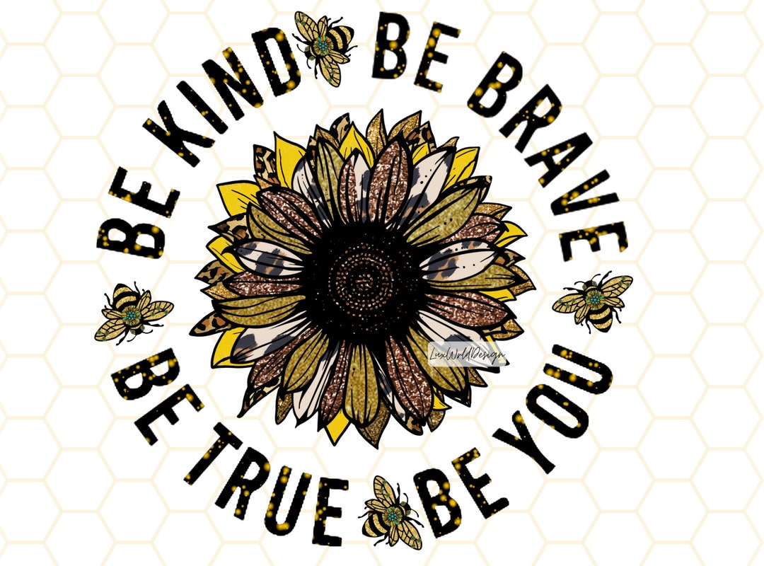 Be Kind Be Brave Be True Be You PNG | Kindness Png | Be Kind ...