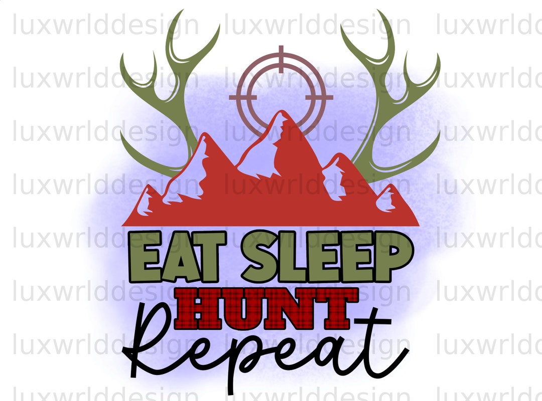Eat Sleep Hunt Repeat PNG | Hunting Png | Hunt Png | Sublimation Design ...