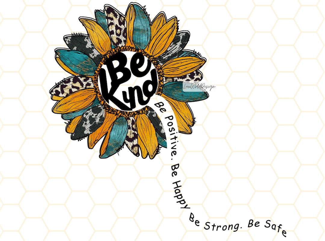 Be Kind Be Positive Be Happy Be Strong Be Safe PNG Kindness Png Be Kind ...