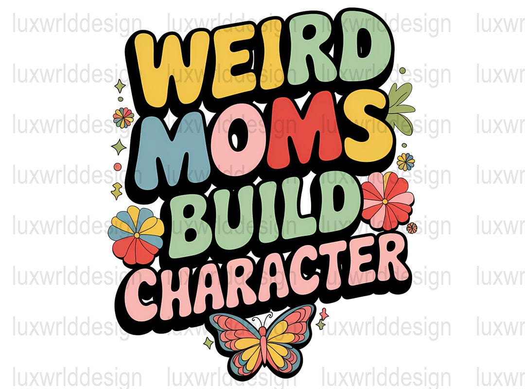 Weird Moms Build Character PNG | Mama Png | Mother's Day Png | Mom ...